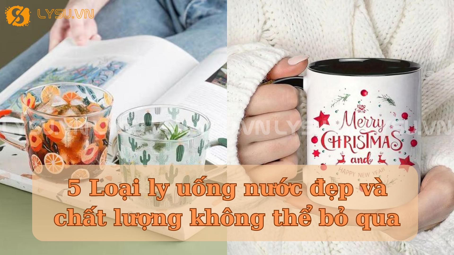 5 Loại ly uống nước đẹp và chất lượng không thể bỏ qua - Ly sứ Vinaly