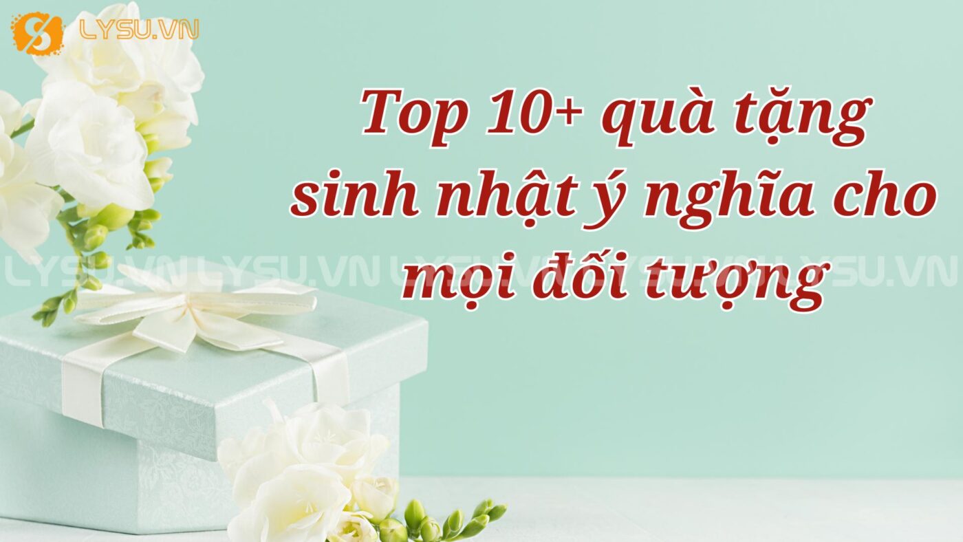 Top 10+ quà tặng sinh nhật ý nghĩa cho mọi đối tượng - Ly sứ Vinaly