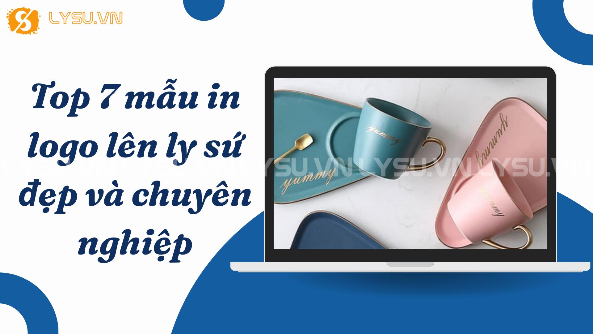 Top 7 mẫu in logo lên ly sứ đẹp và chuyên nghiệp - Ly sứ Vinaly